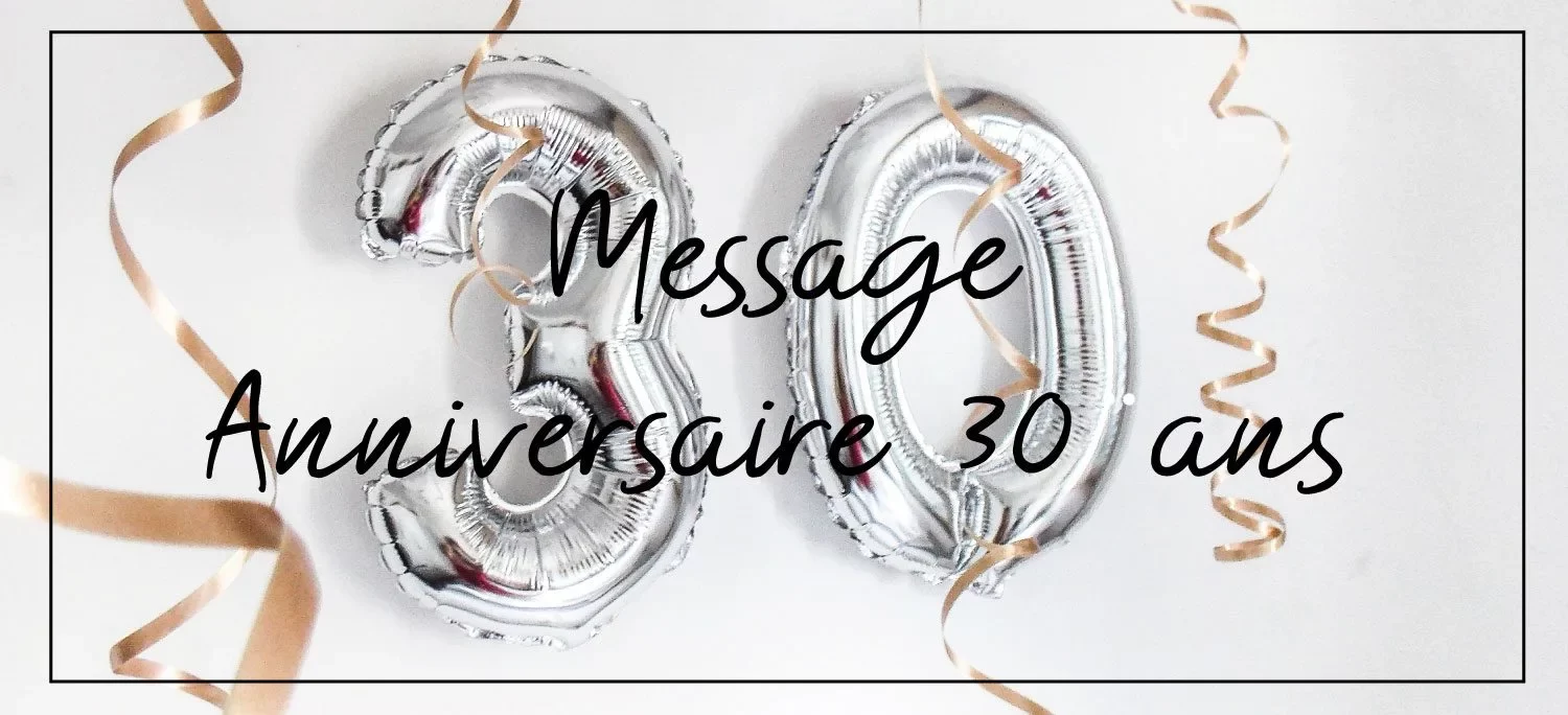 Message anniversaire 30 ans : +70 textes drôles & émouvants