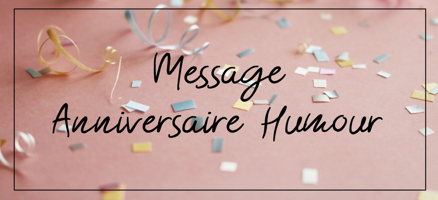 Textes pour Souhaiter un Joyeux Anniversaire avec Humour