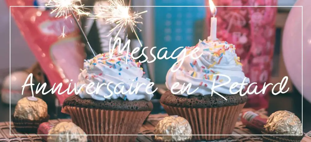 Texte et Idée de Message Anniversaire en Retard