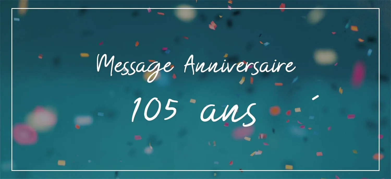 Texte et Idée de Message Anniversaire 105 ans