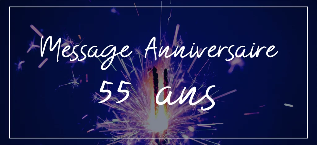 Texte et Idée de Message Anniversaire 55 ans - Juste un Message