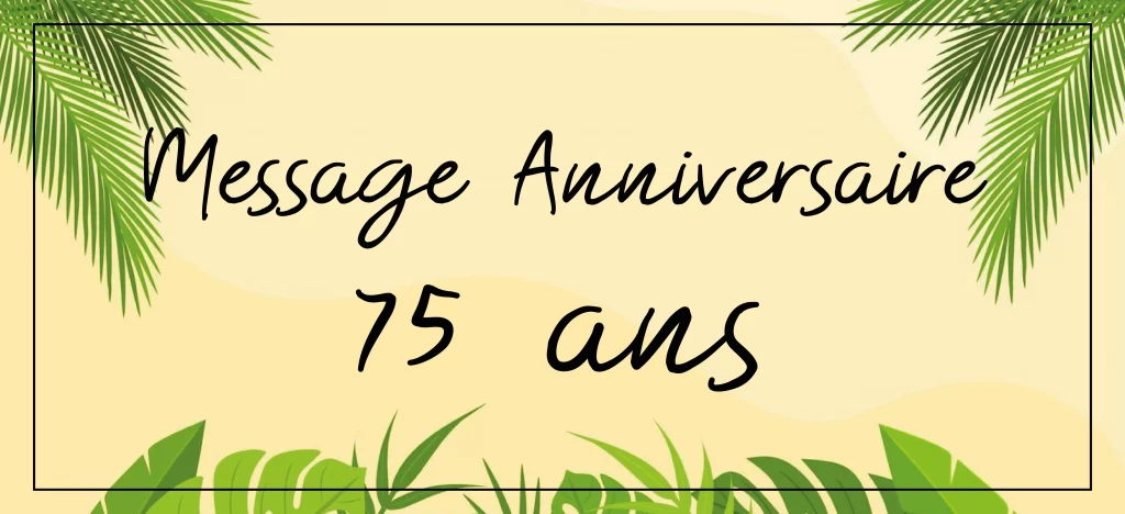 Texte et Idée de Message Anniversaire 75 ans