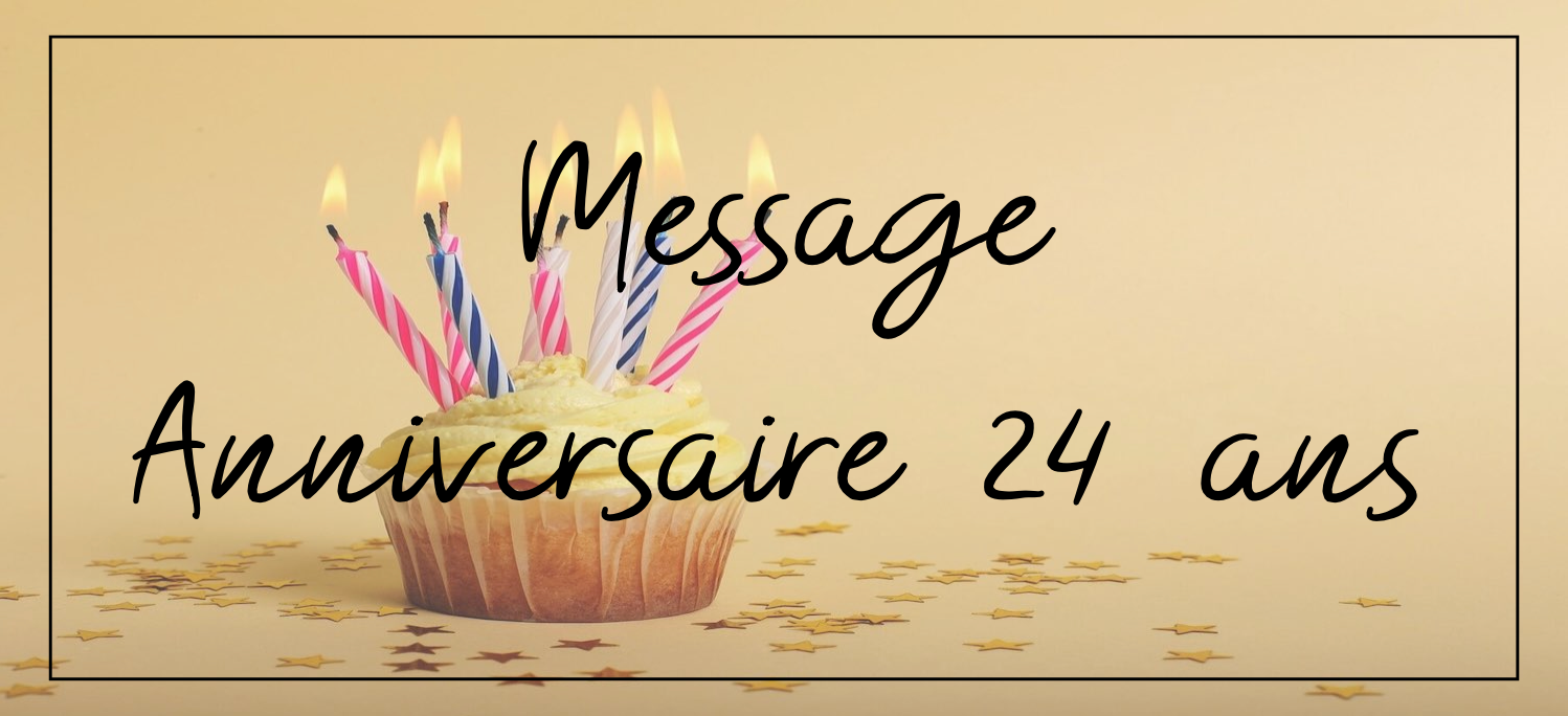 Texte Anniversaire 24 Ans Humour