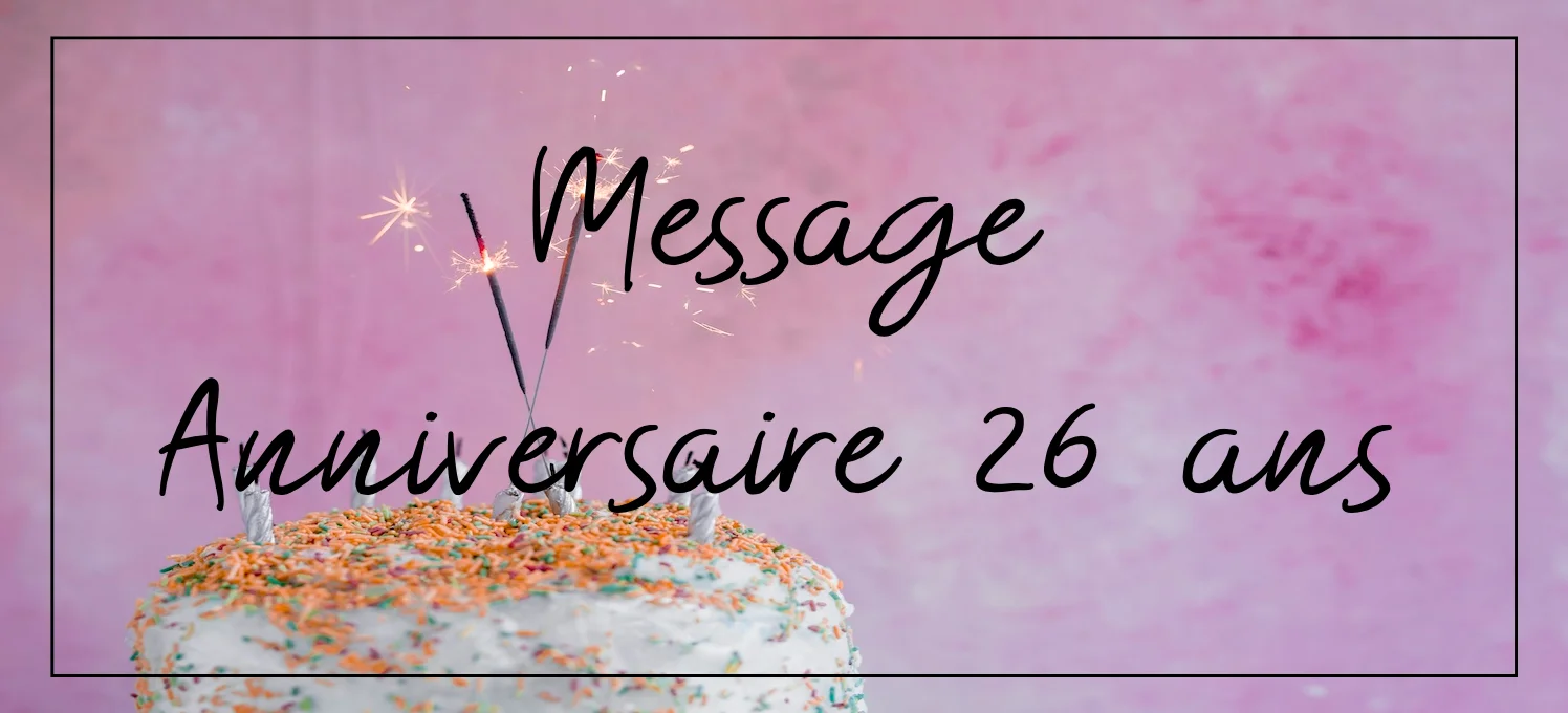 Texte et Idée de Message Anniversaire 26 ans