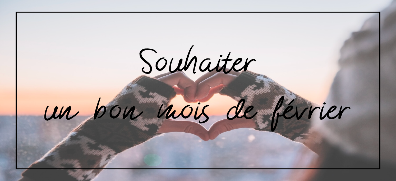 50 messages pour souhaiter un bon mois de février